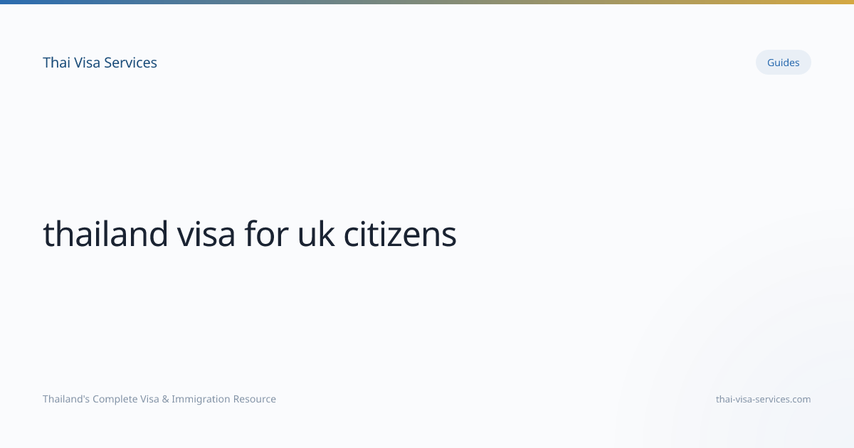 Thailand Visa for UK Citizens: Guide & Requirements | Thai Visa Services