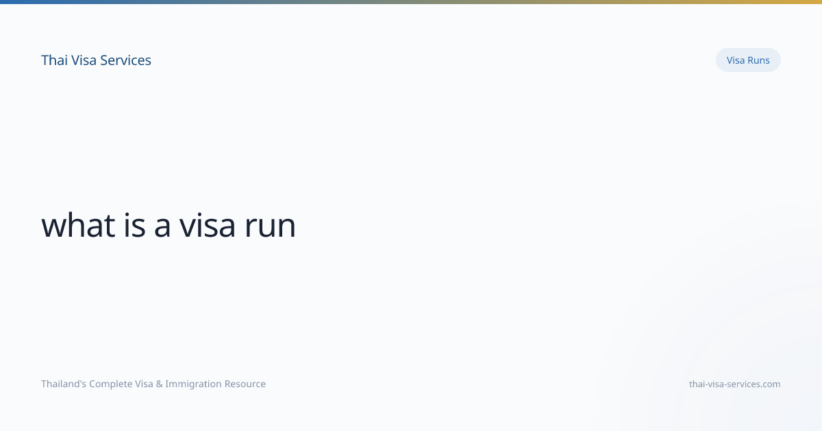 What Is a Visa Run in Thailand? 2026 Complete Guide | Thai Visa Services